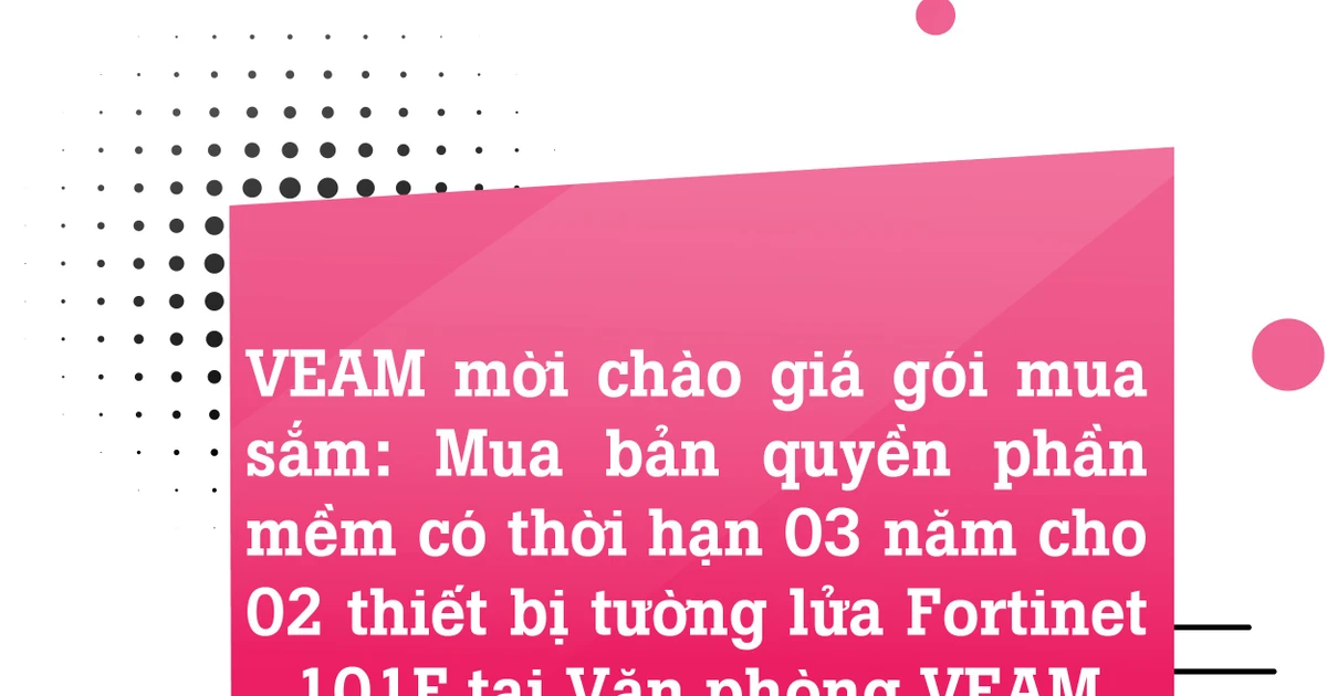 Mời chào giá gói mua sắm: Mua bản quyền phần mềm có thời hạn 03 năm cho ...